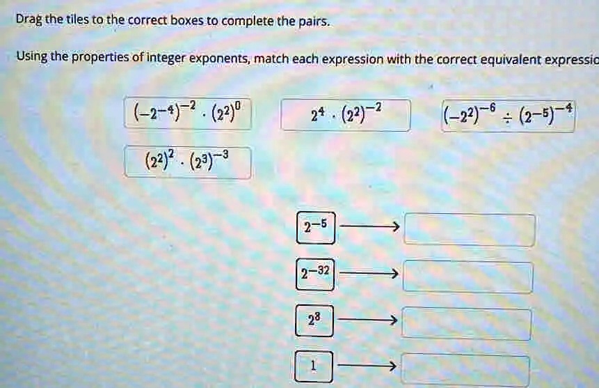 SOLVED: Drag the tiles to the correct boxes t0 complete the pairs. Using the properties of ...