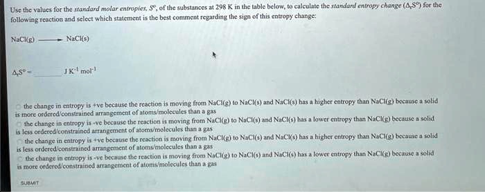 SOLVED: Use the values for the standard molar entropies of the ...