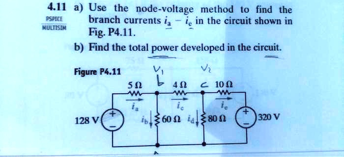 SOLVED: 4.11 a Use the node-voltage method to find the PSPICE branch currents i1 and i2 in the ...