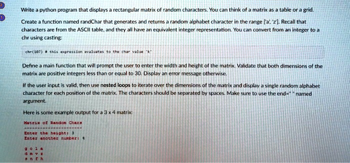 Write a python program that displays a rectangular matrix of random characters. You can think of ...