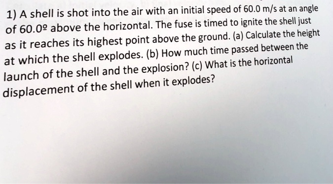 1) A shell is shot into the air with an initial speed of 60.0 m/s at an angle of 60.0º above the ...