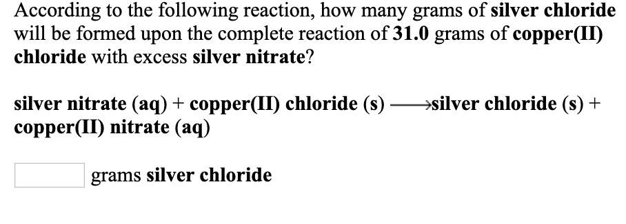 according to the following reaction how many grams of silver chloride will be formed upon the ...