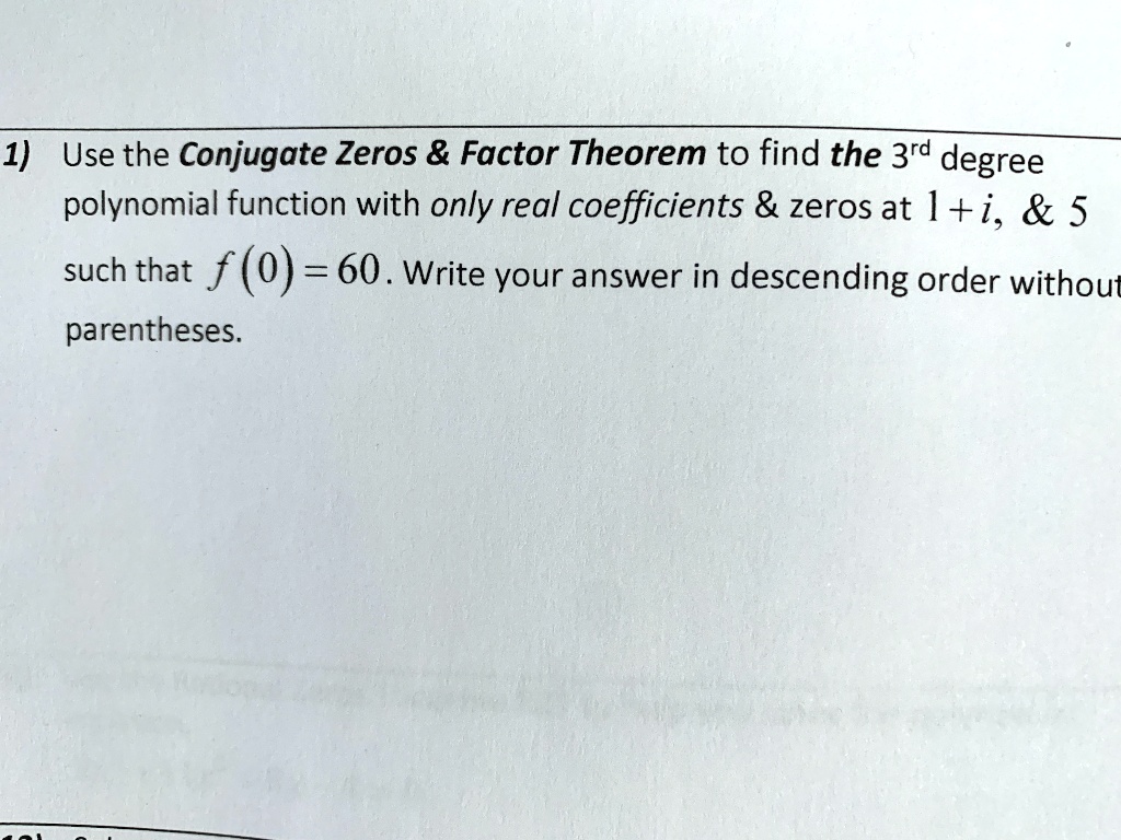 1 use the conjugate zeros factor theorem to find the 3rd degree polynomial function with only ...
