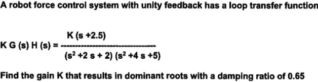 A robot force control system with unity feedback has a loop transfer ...