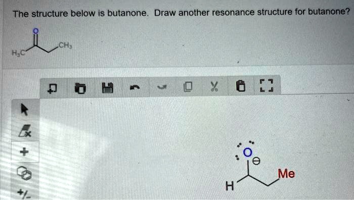 SOLVED: The structure below is butanone. Draw another resonance structure for butanone? + Me