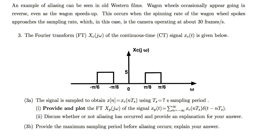 [GET ANSWER] An example of aliasing can be seen in old Western films ...