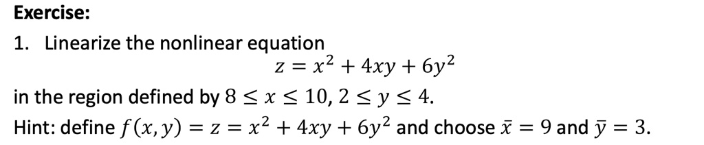 SOLVED: Exercise: 1 Linearize the nonlinear equation 2 = x2 + 4xy + 6y2 in the region defined by 8
