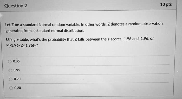 SOLVED: Question 2 10 pts Let Z be a standard Normal random variable ...