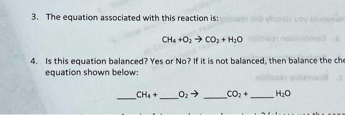SOLVED: 3. The equation associated with this reaction is: CH4 +O2 CO2 ...