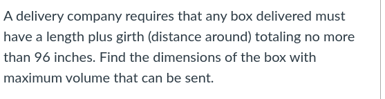 SOLVED: A delivery company requires that any box delivered must have a length plus girth ...