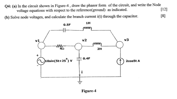 Q4: (a) In the circuit shown in Figure-4, draw the phasor form of the circuit, and write the ...
