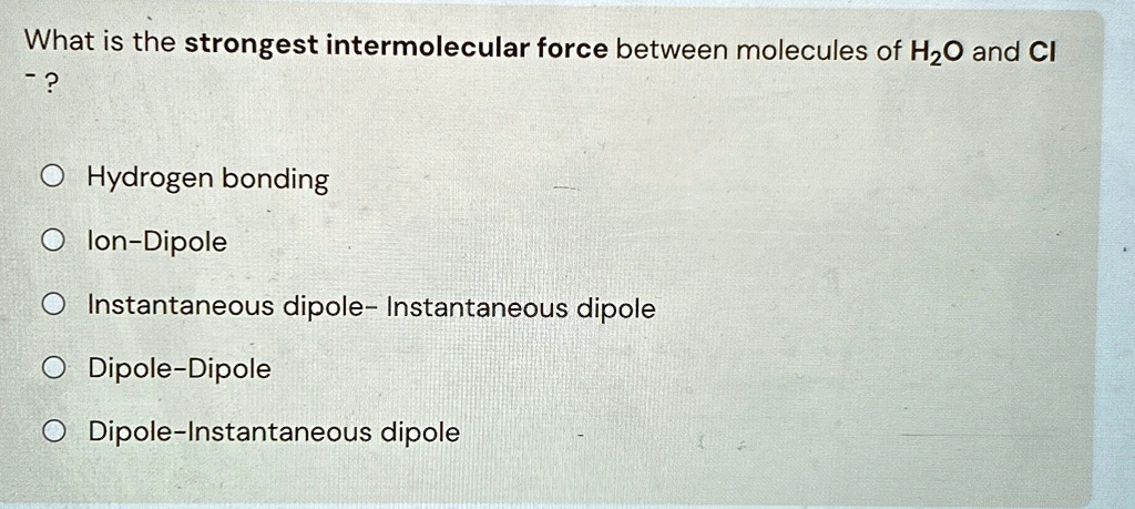 what is the strongest intermolecular force between molecules of h2o and ...