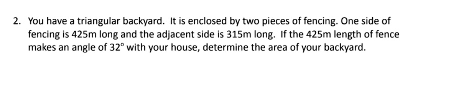 SOLVED: You have a triangular backyard. It is enclosed by two pieces of ...