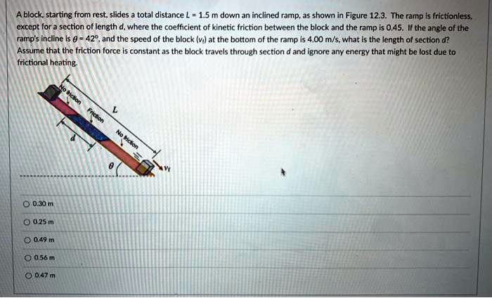 SOLVED: Block; starting from rest; slides total distance 1.5 m down an inclined ramp; as shown ...