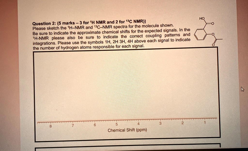question 2 5 marks 3 for 1h nmr and 2 for 13c nmr please sketch the 1h nmr and 13c nmr spectra ...