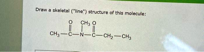 SOLVED: Draw skeletal "line") structure of this molecule: CH3 CH; CHz CH3
