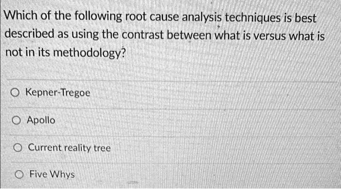 SOLVED: Which of the following root cause analysis techniques is best ...