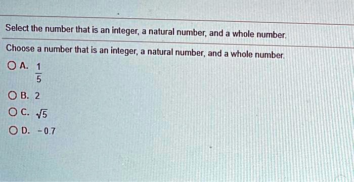 SOLVED:Select the number that is an integer, a natural number; and a ...