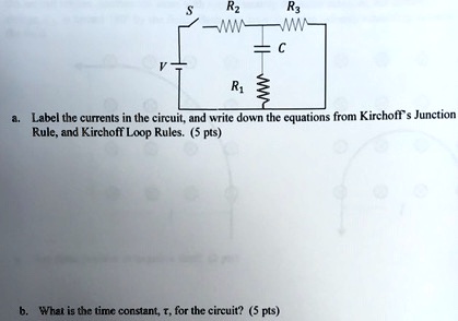 S R2 R3 V R1 C a. Label the currents in the circuit, and write down the equations from Kirchoff ...