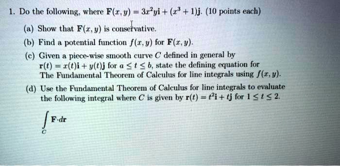 SOLVED:1. Do the following, where F(r,U) = 3r"yi+ (r' + I)j: (10 points each) (a) Show that F(I ...