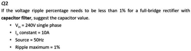 Q2: If the voltage ripple percentage needs to be less than 1% for a ...
