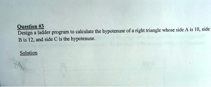 Question #3 Design a ladder program to calculate the hypotenuse of a ...