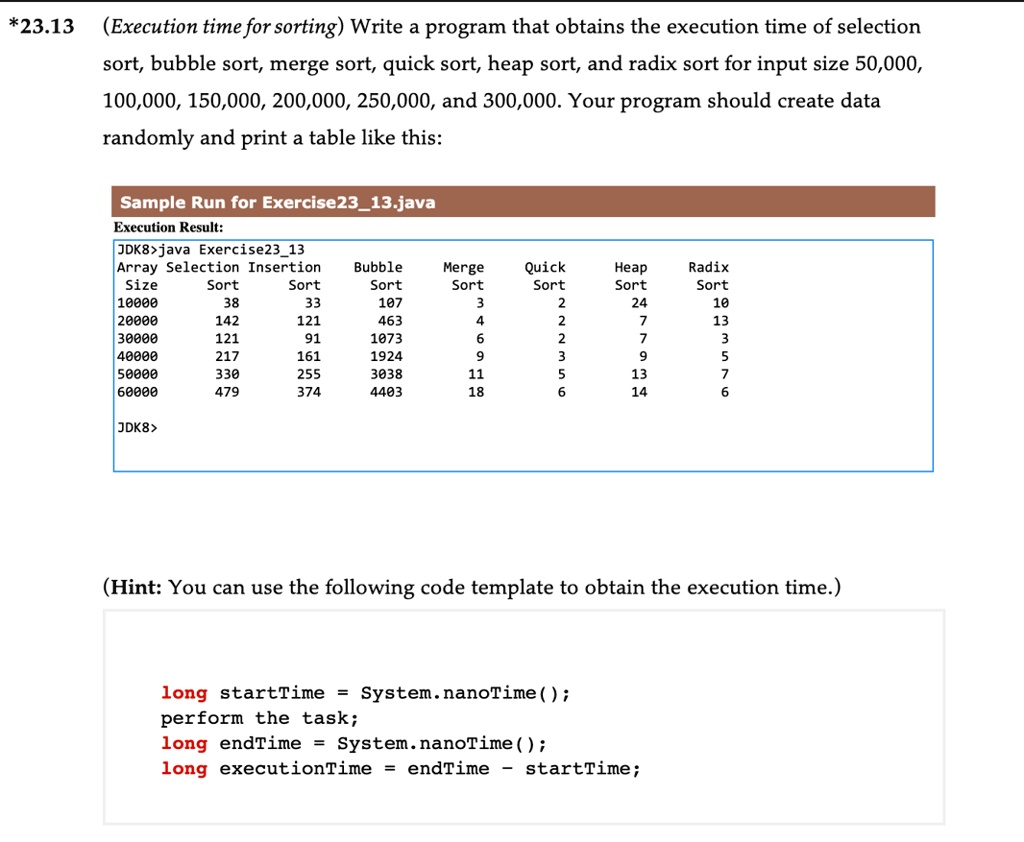 *23.13 (Execution time for sorting) Write a program that obtains the execution time of selection ...