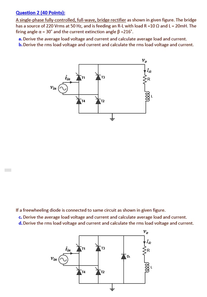 SOLVED: Question 2 (40 Points): A single-phase fully-controlled, full-wave bridge rectifier is ...