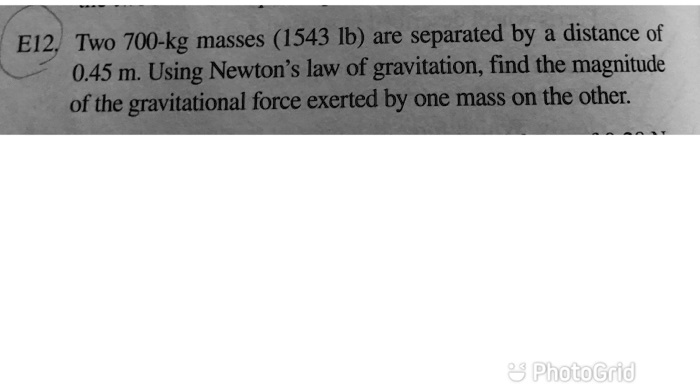 el2 two 700 kg masses 1543 ib are separated by distance of 045 m using ...