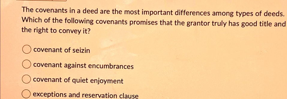SOLVED: The covenants in a deed are the most important differences ...