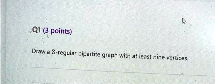 q1 points draw a 3 s regular bipartite graph with at least nine ...