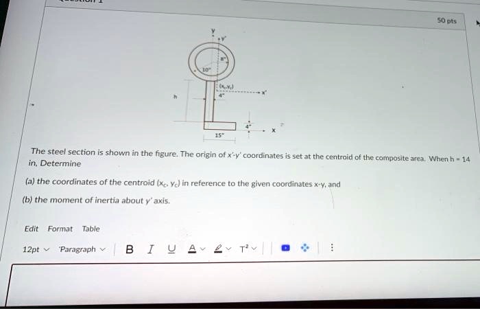 10 x,y)4" 15 50 pts The steel section is shown in the figure. The ...