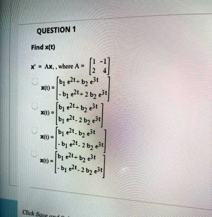 SOLVED: QuestiON 1 Find x(t) Ax. wherc AM# [b1 e2t+ b2 et X(u) # 61 e2t ...