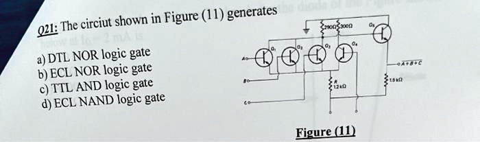 SOLVED: Q21: The circuit shown in Figure 11 generates a DTL NOR logic ...