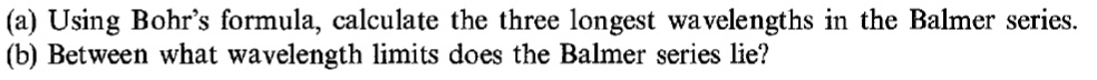 SOLVED: (a) Using Bohr'formula, calculate the three longest wavelengths ...