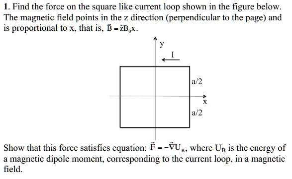 electricity and magnetism 1 find the force on the square like current loop shown in the figure ...