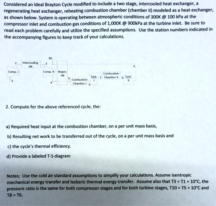 Considered an Ideal Brayton Cycle modified to include a two stage, intercooled heat exchanger, a ...
