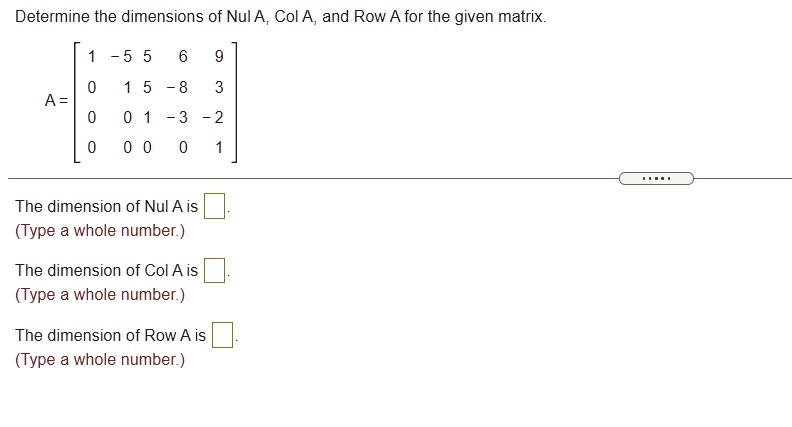SOLVED: Determine the dimensions of NullA, ColA, and Row A for the ...
