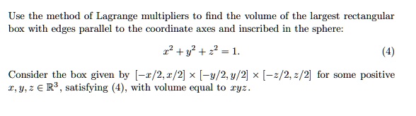 SOLVED:Use the method of Lagrange Iultipliers to fiud the volume of the largest rectangular box ...