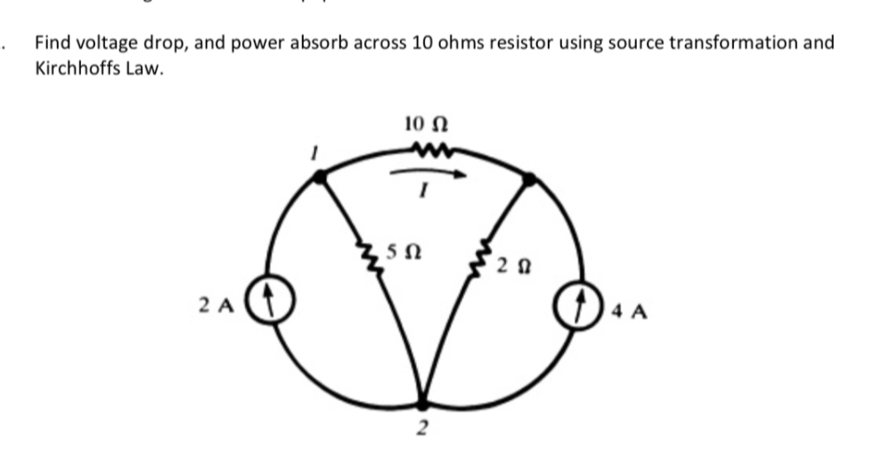 SOLVED: Find voltage drop, and power absorb across 10 ohms resistor using source transformation ...