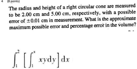 SOLVED: The radius and height of a right circular cone are measured to ...