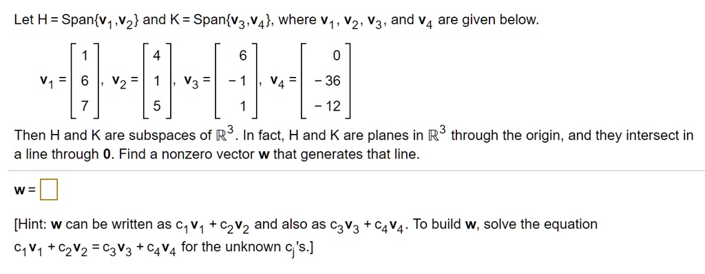 SOLVED: Let H = Spanv1,Vz and K = SpanV3,V4 where V1 ' V2, V3 , and V4 are given below: V2 V3 36 ...