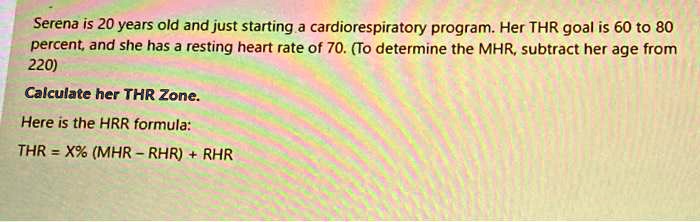 Serena is 20 years old and just starting a cardiorespiratory program ...