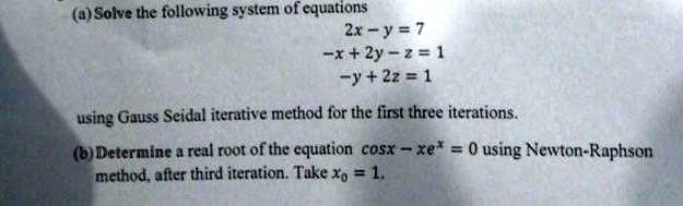 SOLVED: a) Solve the following system of equations: 2x - y = 7 -x + 2y - z = 1 -y + 2z = 1 using ...