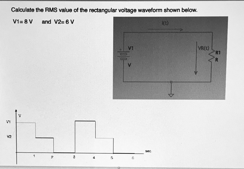 SOLVED: 'Calculate the RMS value of the rectangular voltage waveform shown below: Vi=8 V and V2 ...