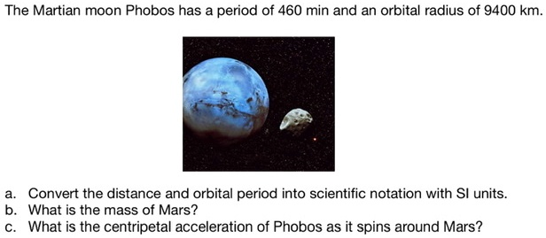 SOLVED: The Martian moon Phobos has a period of 460 min and an orbital ...