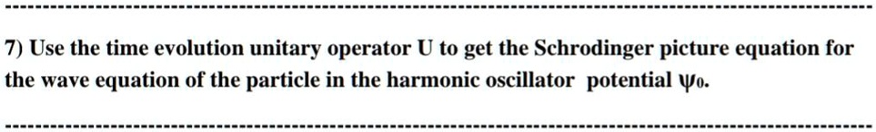 SOLVED:7) Use the time evolution unitary operator U to get the ...