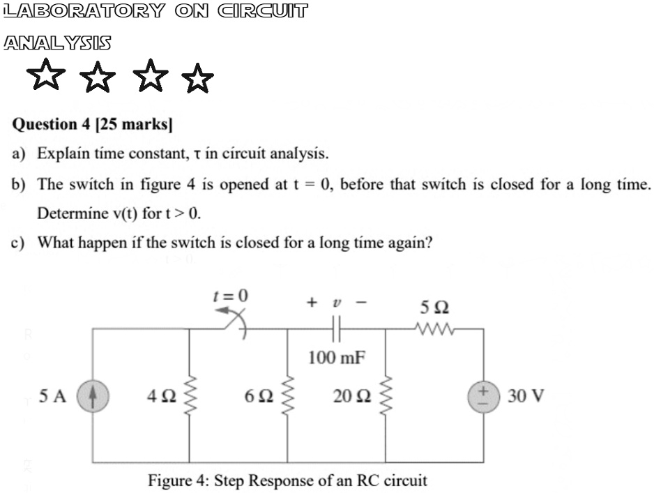 SOLVED: iLABorATorY on Circuit Analysis Question 4 [25 marks] a) Explain time constant in ...