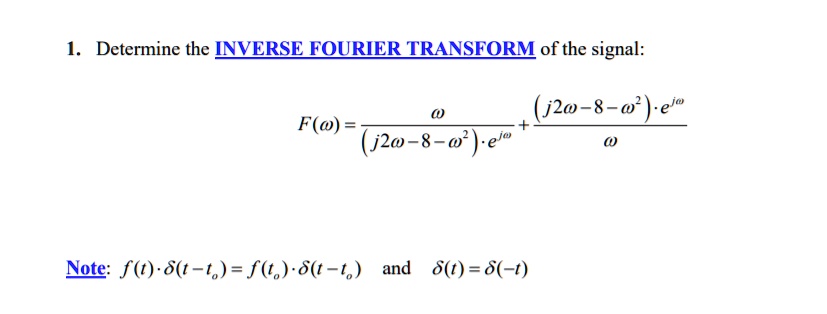1. Determine the INVERSE FOURIER TRANSFORM of the signal: F(ω) = (ω ...