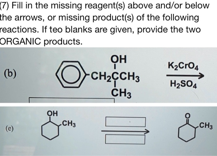 7 fill in the missing reagents above andor below the arrows or missing products of the following ...